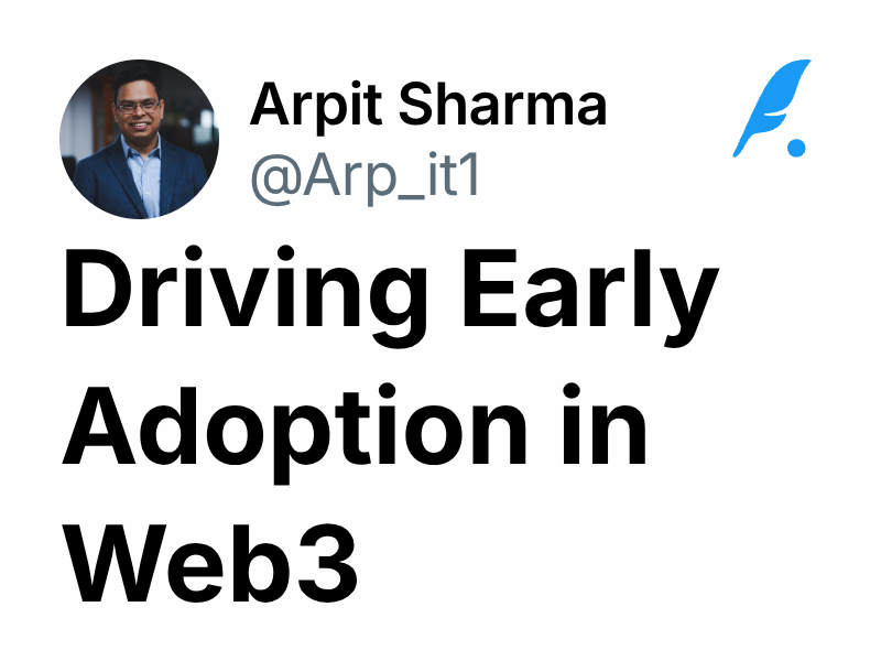 Driving Early Adoption in Web3 | Arpit Sharma