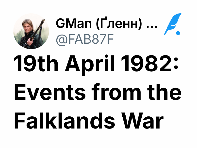 19th April 1982: Events from the Falklands War | GMan (Ґленн) ☘️🇬🇧🇺🇦🇺🇸 ...