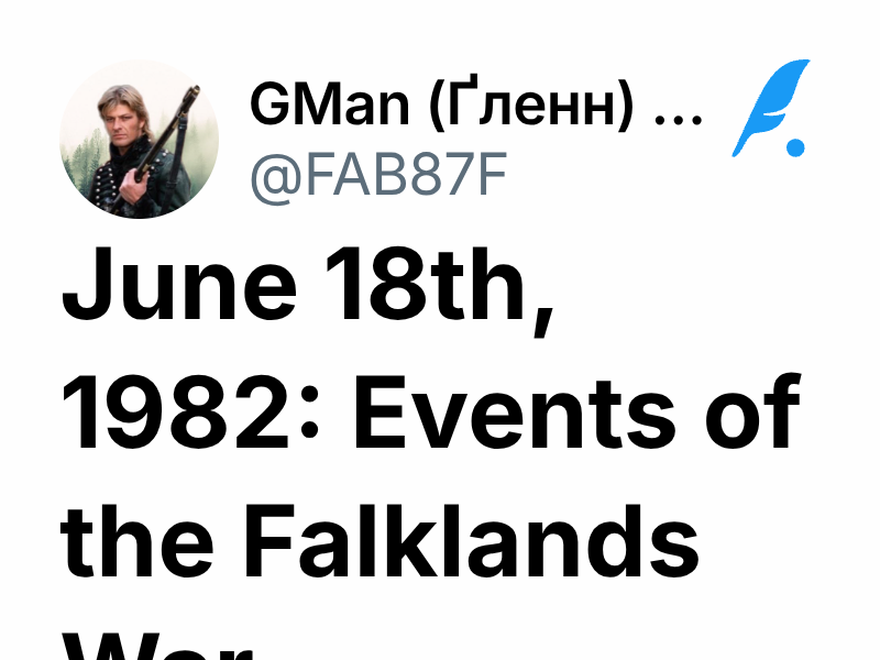 June 18th, 1982: Events of the Falklands War | GMan (Ґленн) ☘️🇬🇧🇺🇦🇺🇸🇵🇱🇮🇱🍊🌻