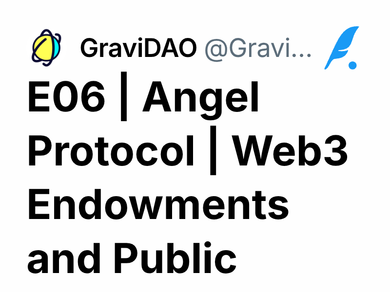 E06 | Angel Protocol | Web3 Endowments and Public Goods | GraviDAO