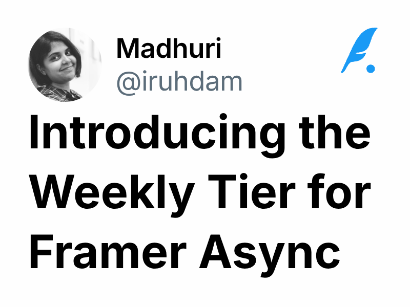 Introducing the Weekly Tier for Framer Async | Madhuri