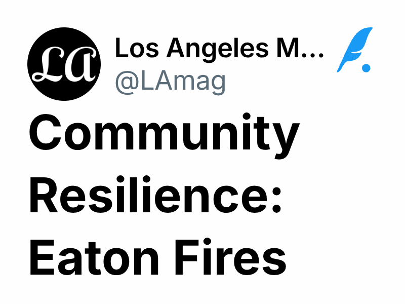 Community Resilience: Eaton Fires | Los Angeles Magazine