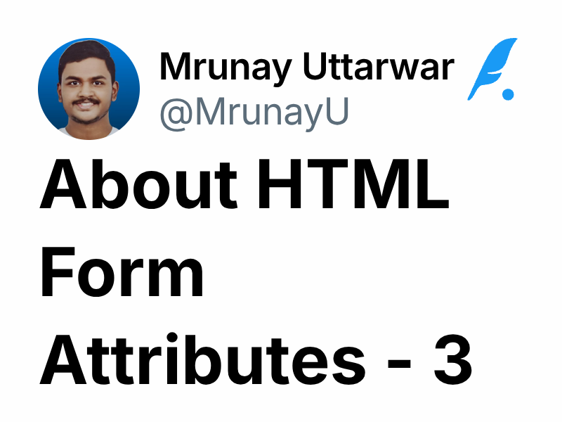 About HTML Form Attributes - 3 | Mrunay Uttarwar