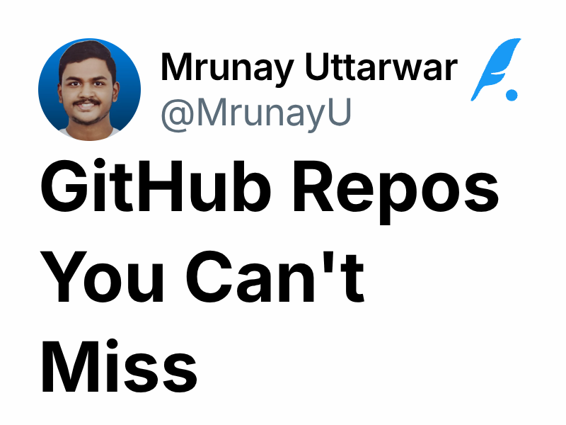 GitHub Repos You Can't Miss | Mrunay Uttarwar