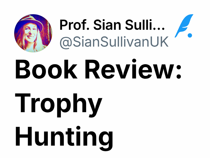Book Review: Trophy Hunting | Prof. Sian Sullivan ☮️ 🕊️ 🌱