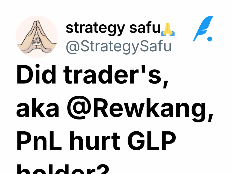 Did trader's, aka @Rewkang, PnL hurt GLP holder? | strategy safu🙏