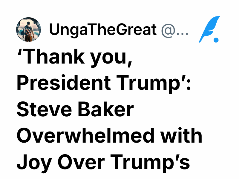 ‘Thank you, President Trump’: Steve Baker Overwhelmed with Joy Over ...