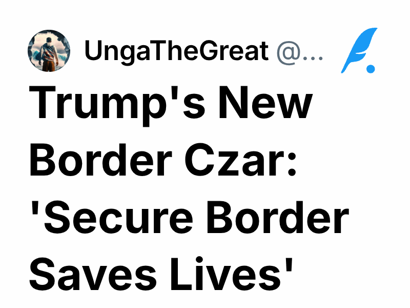 Trump's New Border Czar: 'Secure Border Saves Lives' | UngaTheGreat