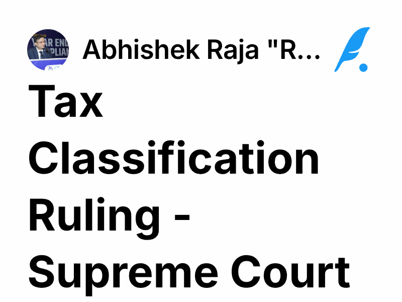 Tax Classification Ruling - Supreme Court Judgments | Abhishek Raja "Ram"
