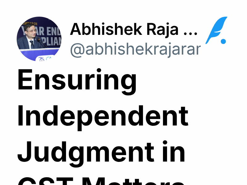 Ensuring Independent Judgment in GST Matters | Abhishek Raja "Ram"