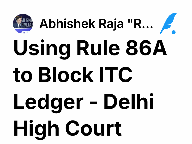 Using Rule 86A to Block ITC Ledger - Delhi High Court | Abhishek Raja "Ram"