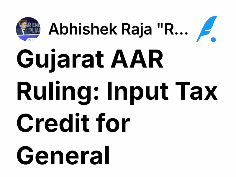Gujarat AAR Ruling: Input Tax Credit for General Expenses | Abhishek ...