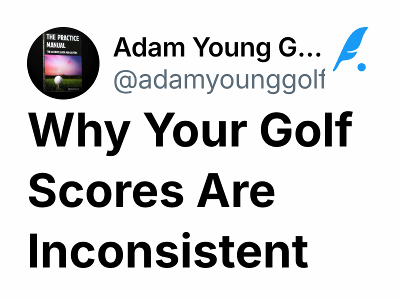 Why Your Golf Scores Are Inconsistent | Adam Young Golf