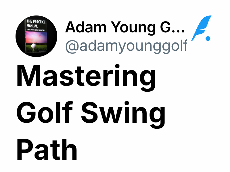 Mastering Golf Swing Path | Adam Young Golf