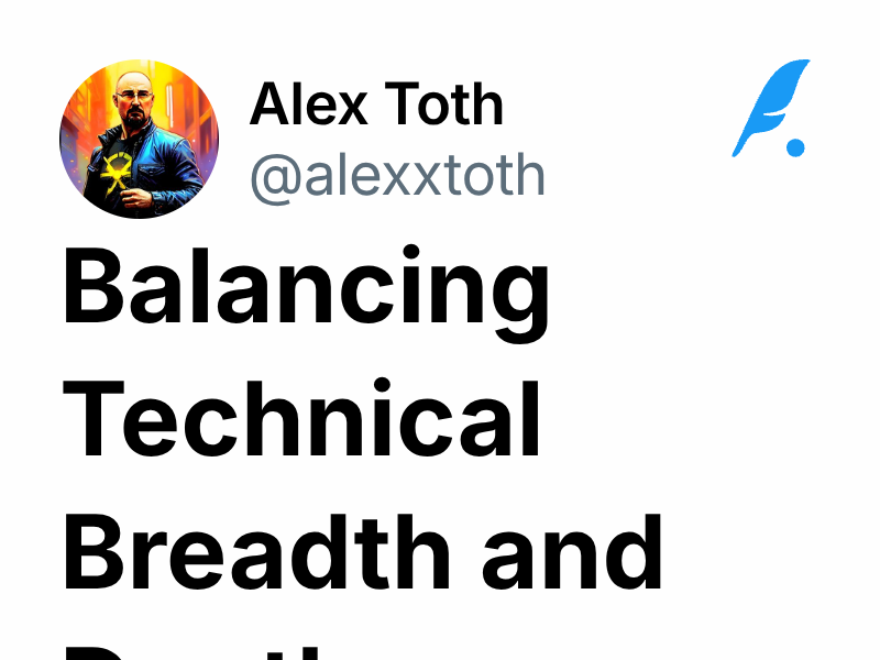 Balancing Technical Breadth and Depth | Alex Toth