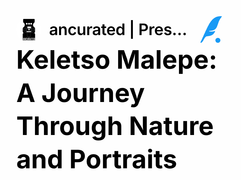 Keletso Malepe: A Journey Through Nature and Portraits | ancurated ...