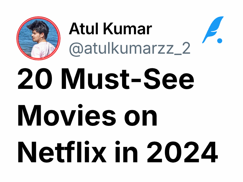 20 Must-See Movies on Netflix in 2024 | Atul Kumar