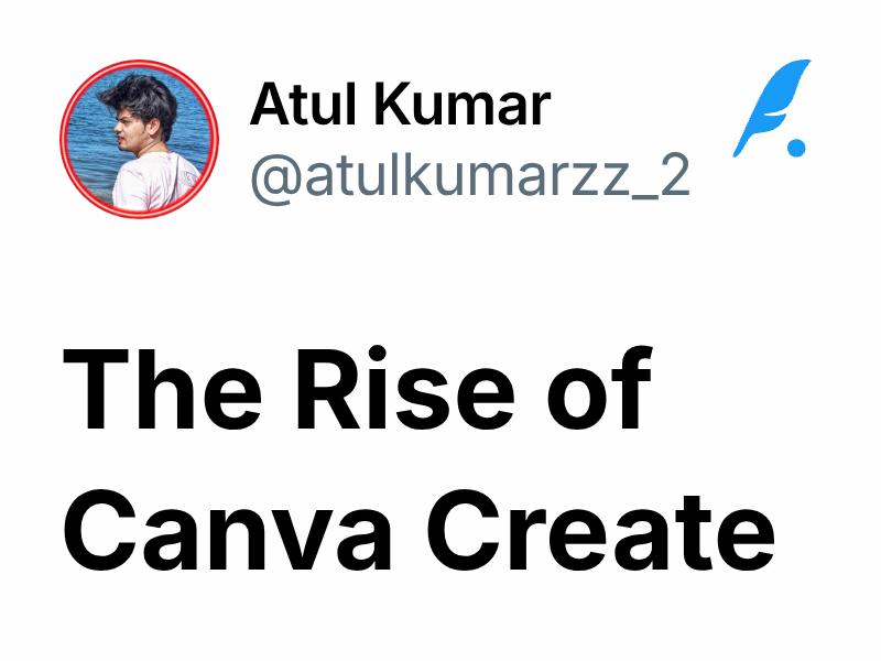 The Rise of Canva Create | Atul Kumar