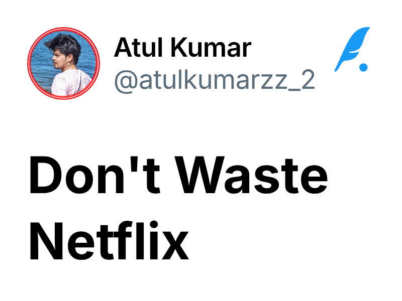 Don't Waste Netflix | Atul Kumar
