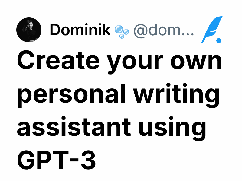 Create your own personal writing assistant using GPT-3 | Dominik 🫧