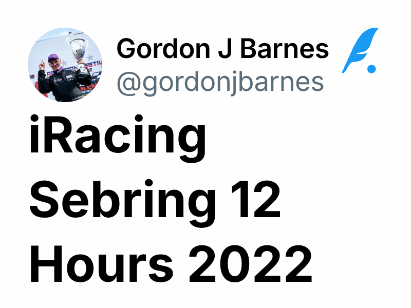 iRacing Sebring 12 Hours 2022 | Gordon J Barnes