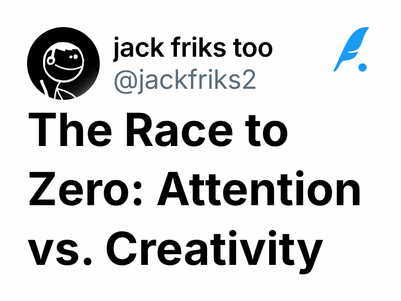 The Race to Zero: Attention vs. Creativity | jack friks too