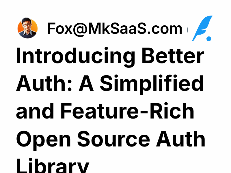 Introducing Better Auth: A Simplified and Feature-Rich Open Source Auth Library | Fox@MkSaaS.com