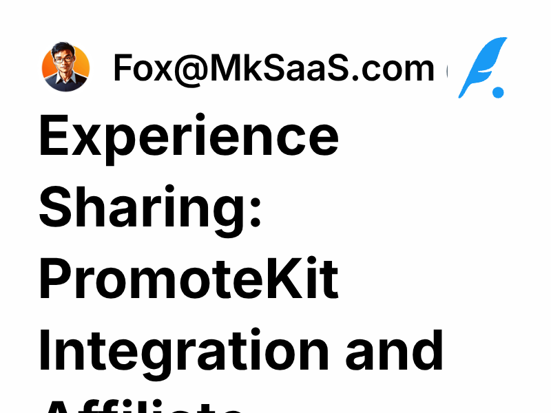Experience Sharing: PromoteKit Integration and Affiliate Marketing | Fox@MkSaaS.com