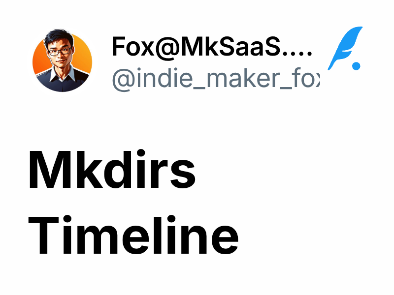 Mkdirs Timeline | Fox@MkSaaS.com