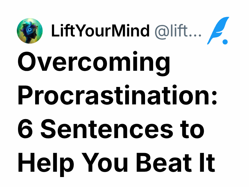 Overcoming Procrastination: 6 Sentences to Help You Beat It | LiftYourMind