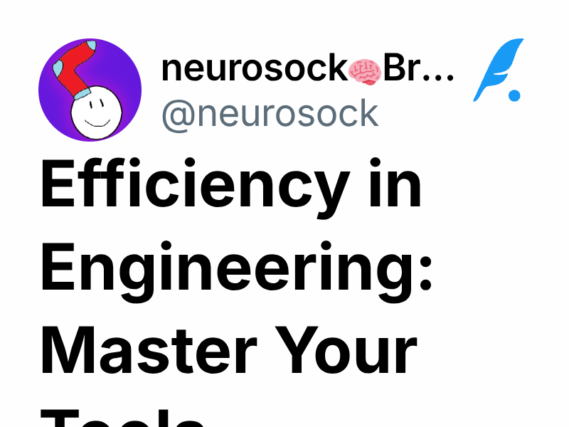 Efficiency in Engineering: Master Your Tools | neurosock🧠Brain Chips🦾