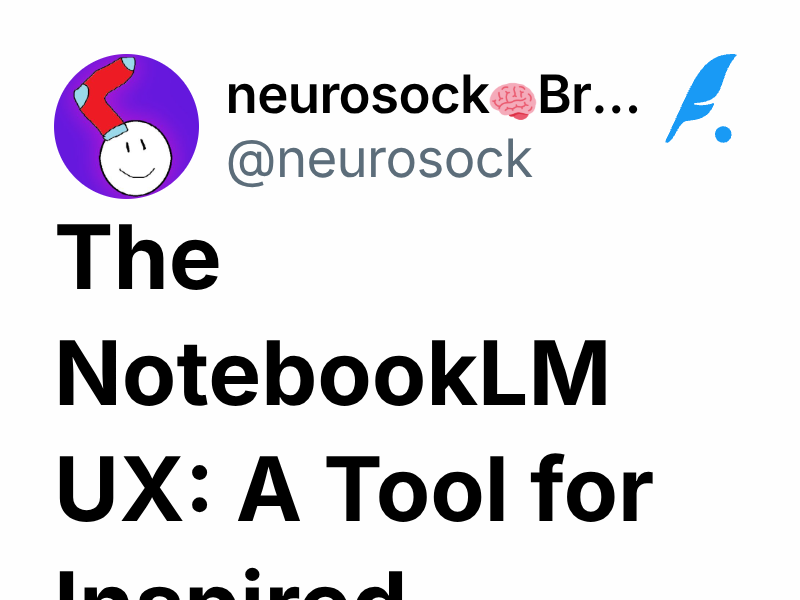 The NotebookLM UX: A Tool for Inspired Thinking | neurosock🧠Brain Chips🦾