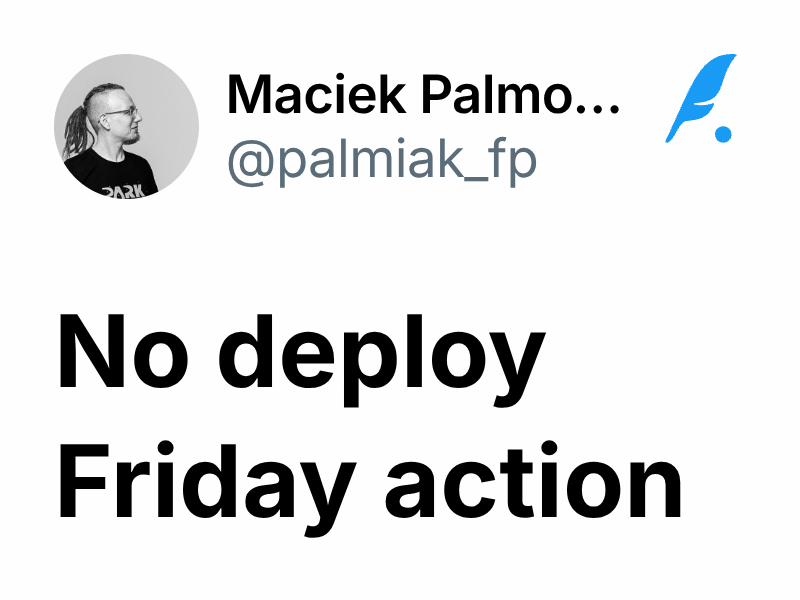 No deploy Friday action | Maciek Palmowski