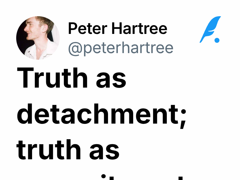 Truth as detachment; truth as commitment | Peter Hartree