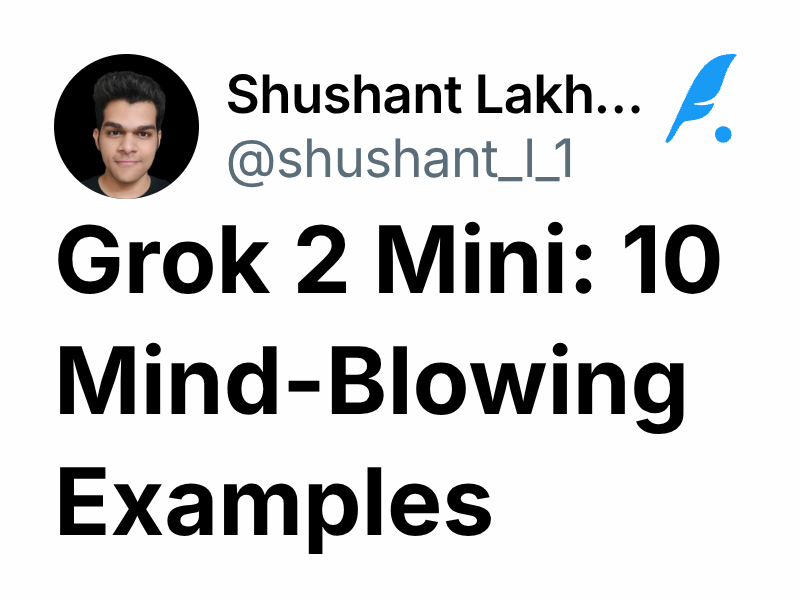 Grok 2 Mini: 10 Mind-Blowing Examples | Shushant Lakhyani