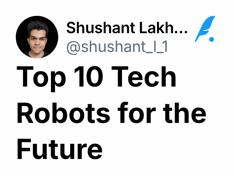 Top 10 Tech Robots for the Future | Shushant Lakhyani