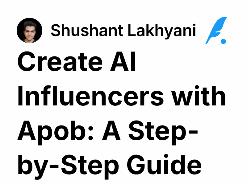 Create AI Influencers with Apob: A Step-by-Step Guide | Shushant Lakhyani