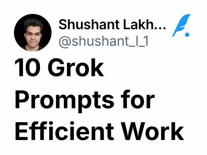 10 Grok Prompts for Efficient Work | Shushant Lakhyani