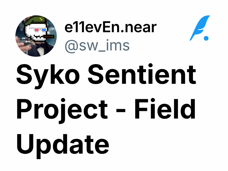 Syko Sentient Project - Field Update | e11evEn.near