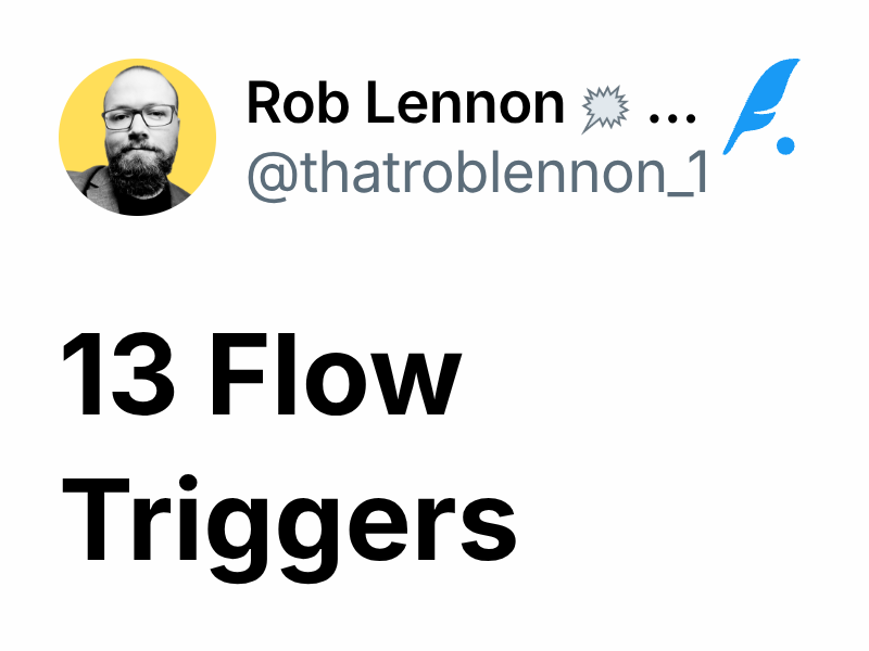 13 Flow Triggers | Rob Lennon 🗯 | AI Whisperer