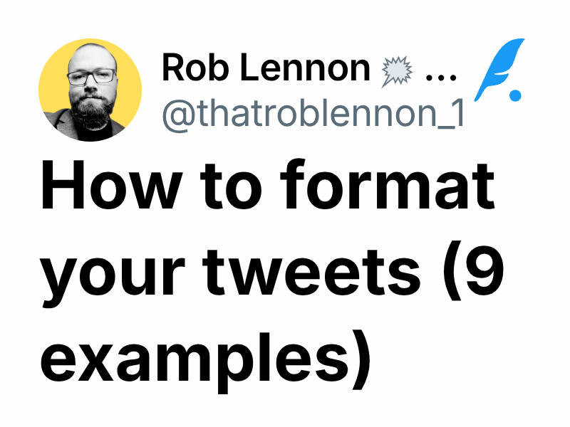 How to format your tweets (9 examples) | Rob Lennon 🗯 | AI Whisperer