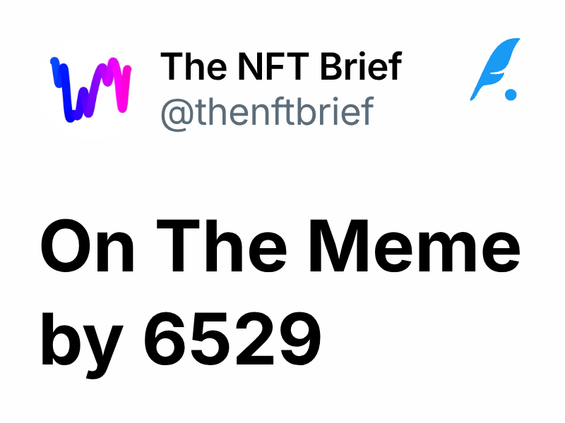 On The Meme by 6529 | The NFT Brief