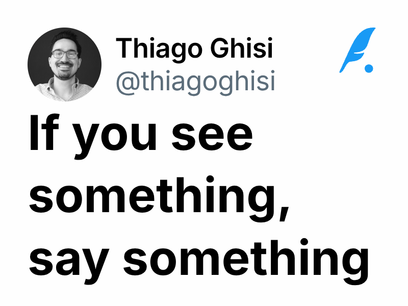 If you see something, say something | Thiago Ghisi