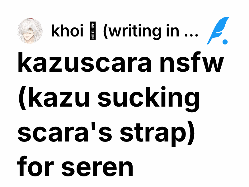 kazuscara nsfw (kazu sucking scara's strap) for seren | khoi ⋆ (writing ...