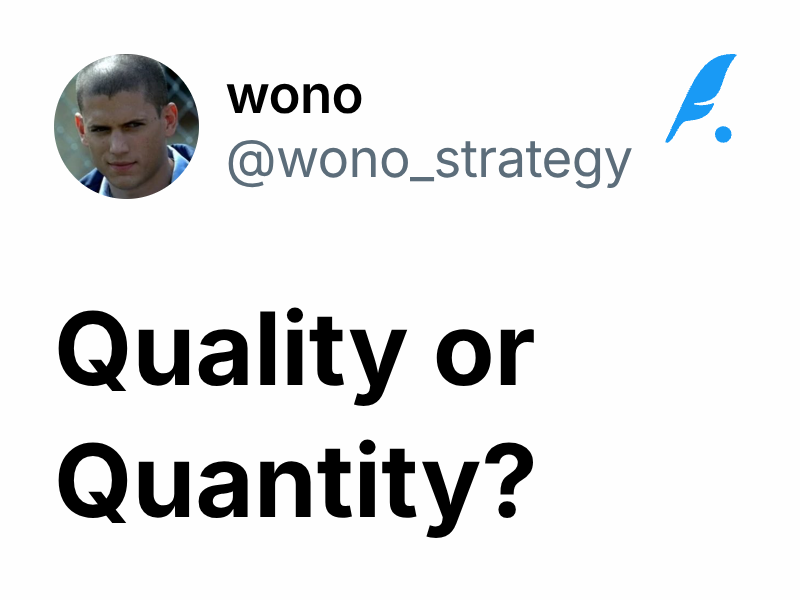 Quality or Quantity? | wono