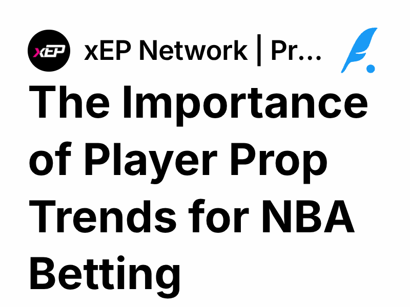 The Importance of Player Prop Trends for NBA Betting | xEP Network | Projections & Analytics